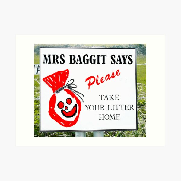 "Mrs Baggit says "take your litter home"" Art Print for Sale by ...