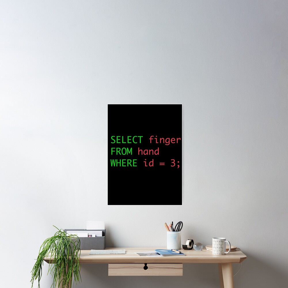 "SQL query humor select finger from hand where id = 3" Poster for Sale ...