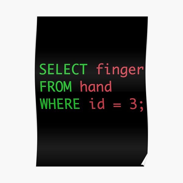 "SQL query humor select finger from hand where id = 3" Poster for Sale ...