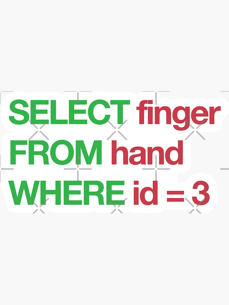 "SQL query humor select finger from hand where id = 3" Sticker for Sale ...