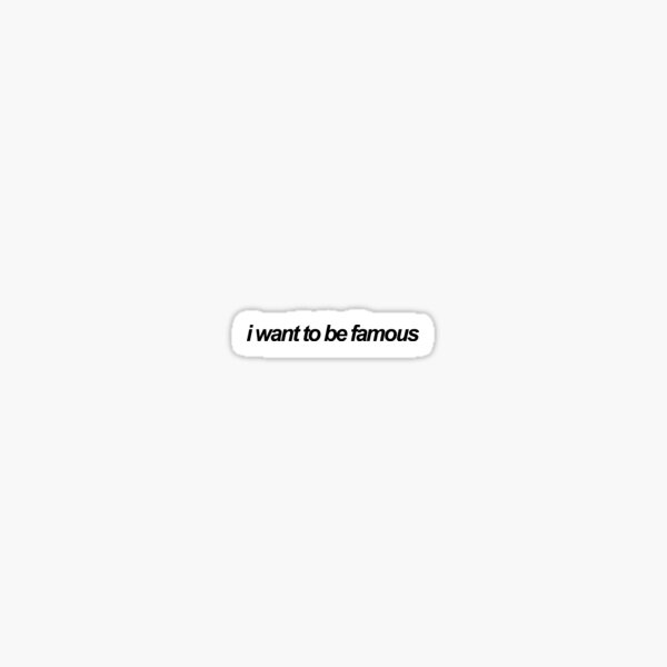 "i want to be famous vine reference" Sticker for Sale by emwing14 ...