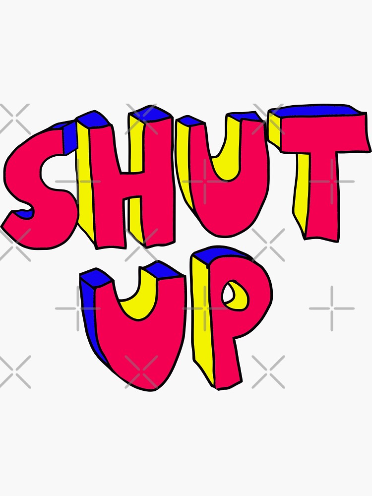 "Shut Up" Sticker for Sale by talkitoff | Redbubble