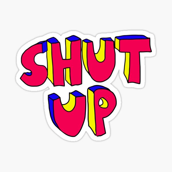 "Shut Up" Sticker for Sale by talkitoff | Redbubble