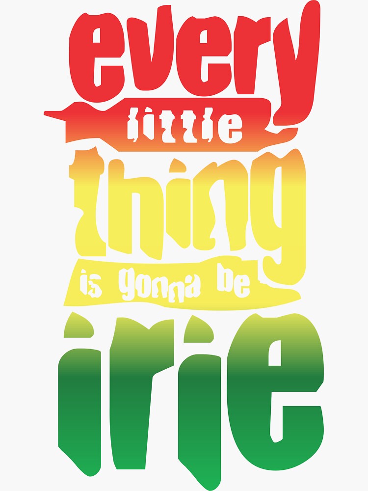 "Every little thing is gonna be IRIE" Sticker by Tezo | Redbubble