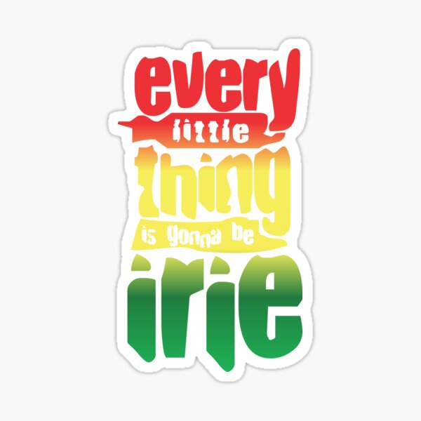 "Every little thing is gonna be IRIE" Sticker by Tezo | Redbubble