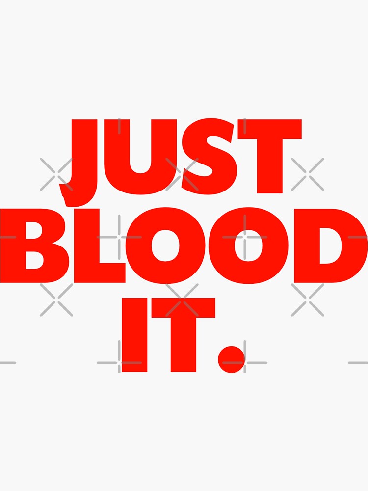 "Just Blood It" Sticker for Sale by DIRTYDUNNZ | Redbubble