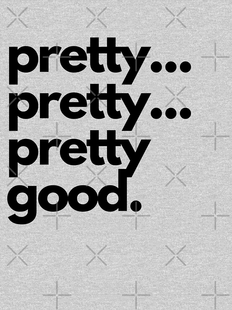 "Pretty Pretty Pretty Good Design in Black" T-shirt for Sale by ...