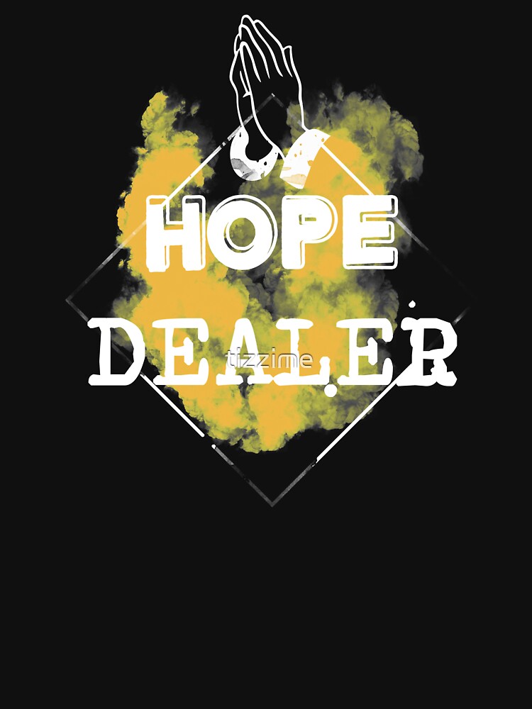"Hope Dealer" T-shirt for Sale by tizzime | Redbubble | hope dealer t ...