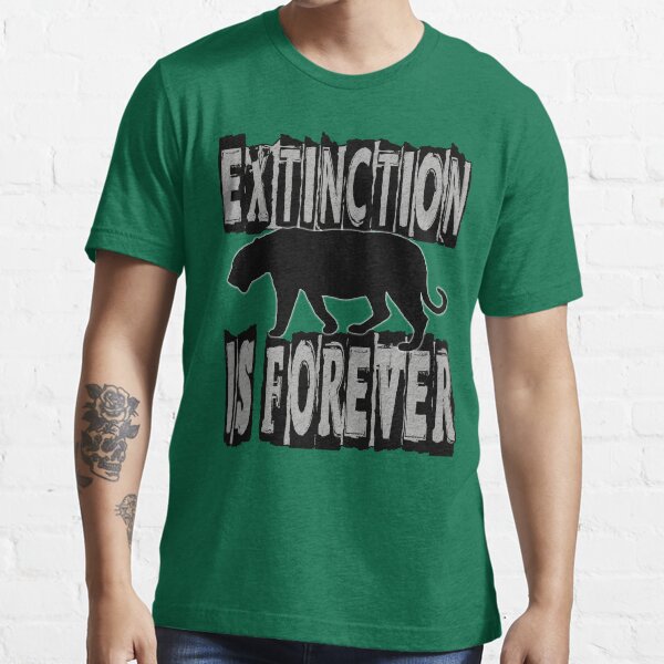 "EXTINCTION IS FOREVER" T-shirt for Sale by Paparaw | Redbubble ...
