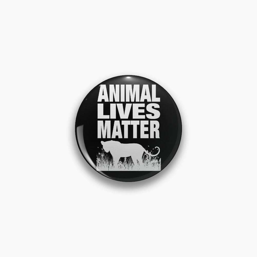 "ANIMAL LIVES MATTER" Pin by Paparaw | Redbubble