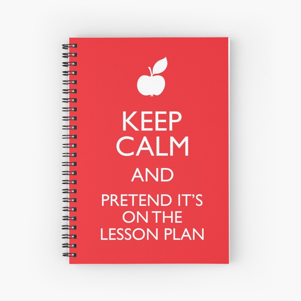 "Keep Calm and Pretend it's on the Lesson Plan" Spiral Notebook for ...