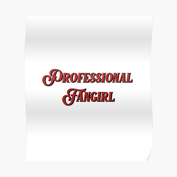"Professional Fangirl {FULL}" Poster by fandomss | Redbubble