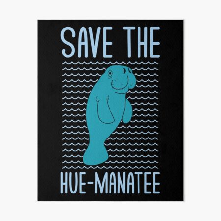 "Save The Hue-Manatee Funny Manatee Lovers Puns Jokes Humor" Art Board ...