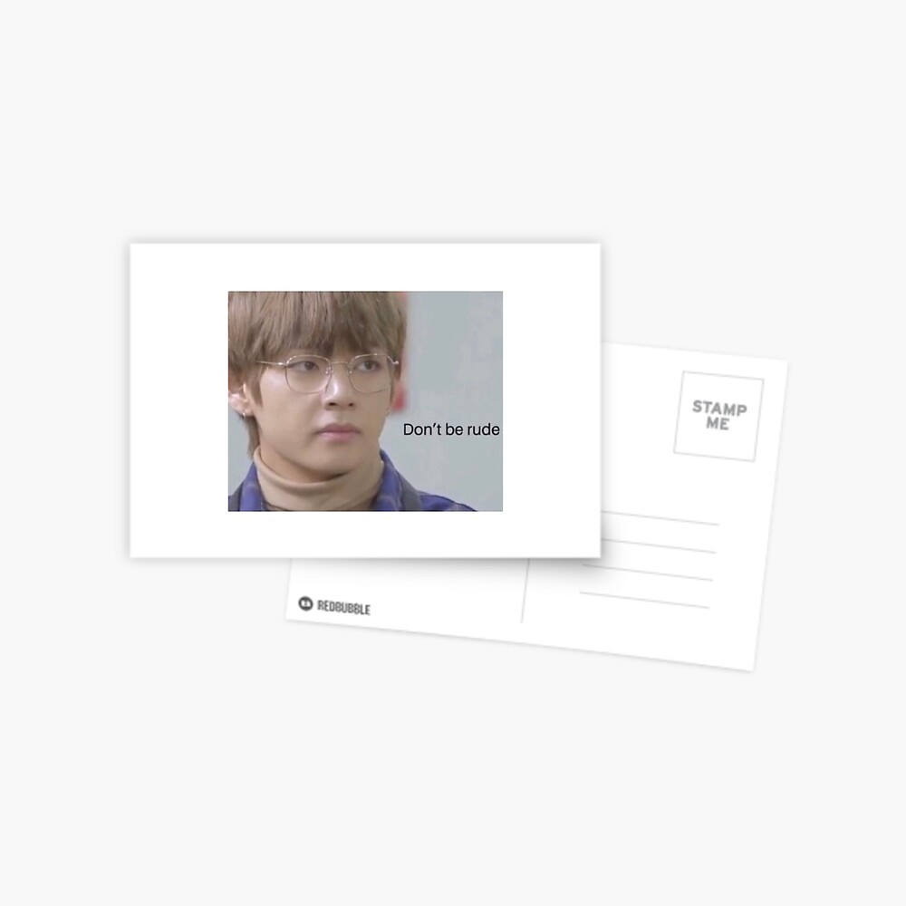 "don't be rude. kim taehyung meme" Postcard for Sale by strangewallows ...
