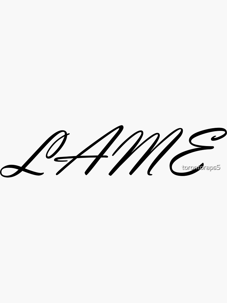 "Lame" Sticker for Sale by torontoraps5 | Redbubble