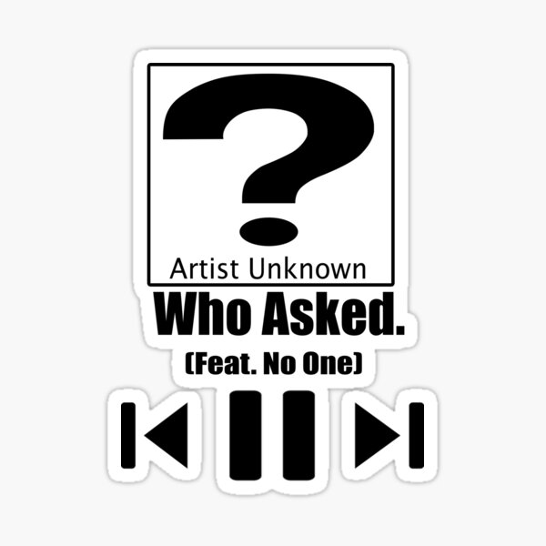 "Who Asked logo." Sticker for Sale by xMrMoney | Redbubble