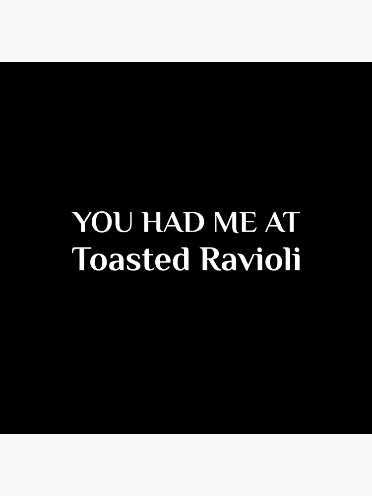 "You Had Me At Toasted Ravioli Funny American Food St. Louis" Throw ...
