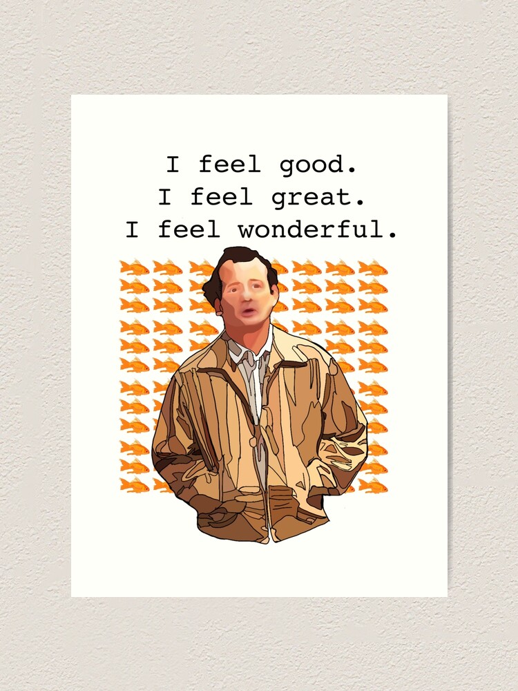 "What about Bob I feel good I feel great I feel wonderful " Art Print ...