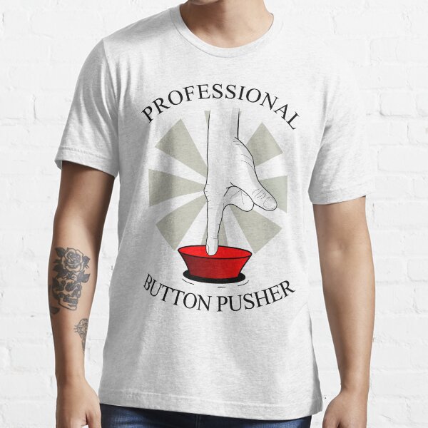 "Professional Button Pusher" T-shirt for Sale by tees4u | Redbubble ...