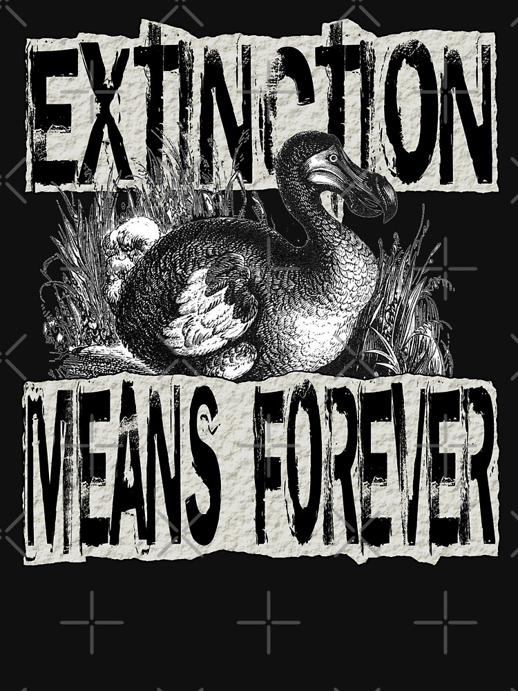 "Extinction Means Forever" T-shirt for Sale by Paparaw | Redbubble ...