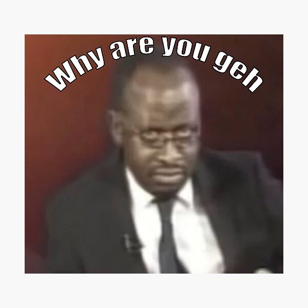 "Why are you geh " Photographic Print for Sale by norbertg2 | Redbubble