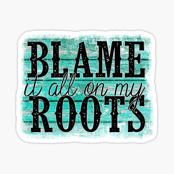 "Blame it all on my Roots" Sticker for Sale by PrettyPhoxie | Redbubble