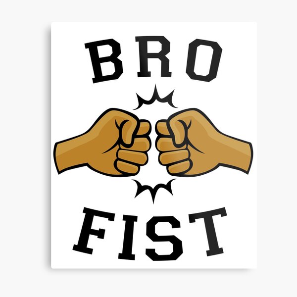 Bro Fist Metal Prints | Redbubble
