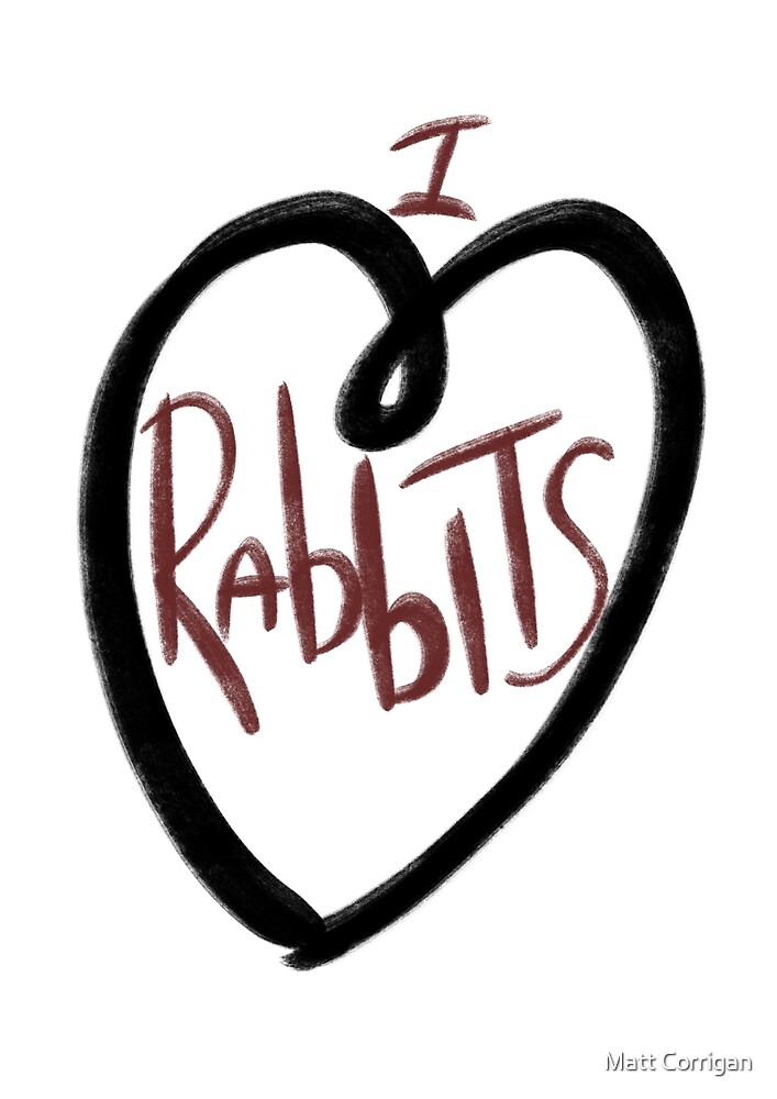 "I love rabbits" by Matt Corrigan | Redbubble