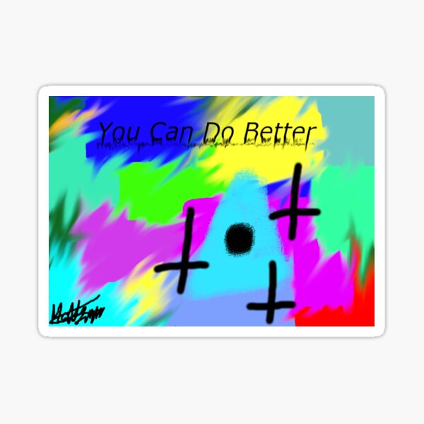 "You Can Do Better" Sticker for Sale by MatthewY | Redbubble