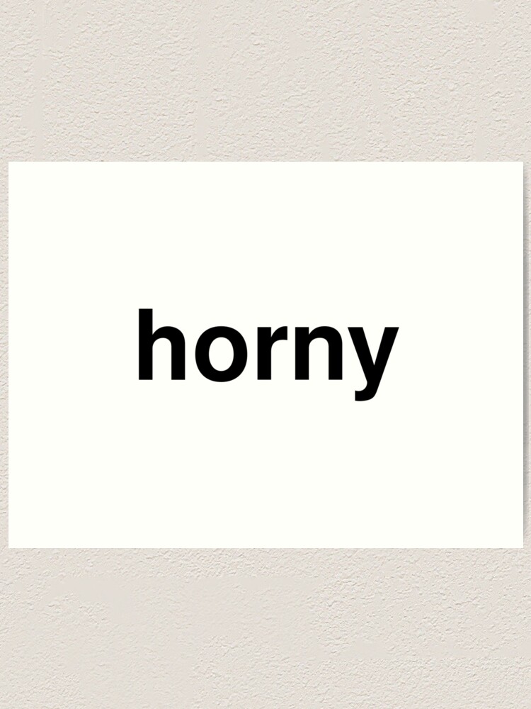 "horny" Art Print for Sale by ninov94 | Redbubble