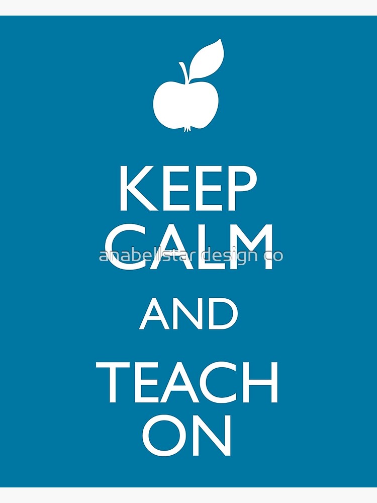 "Keep Calm and Teach On" Art Print for Sale by anabellstar | Redbubble