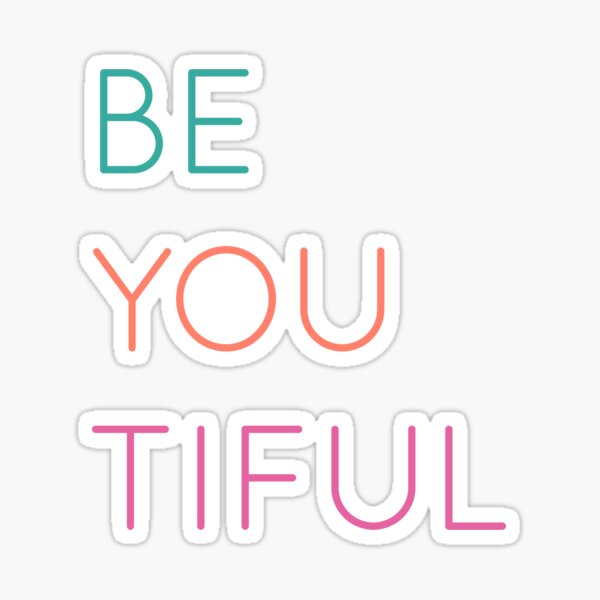 "Be You Tiful" Sticker for Sale by anabellstar | Redbubble