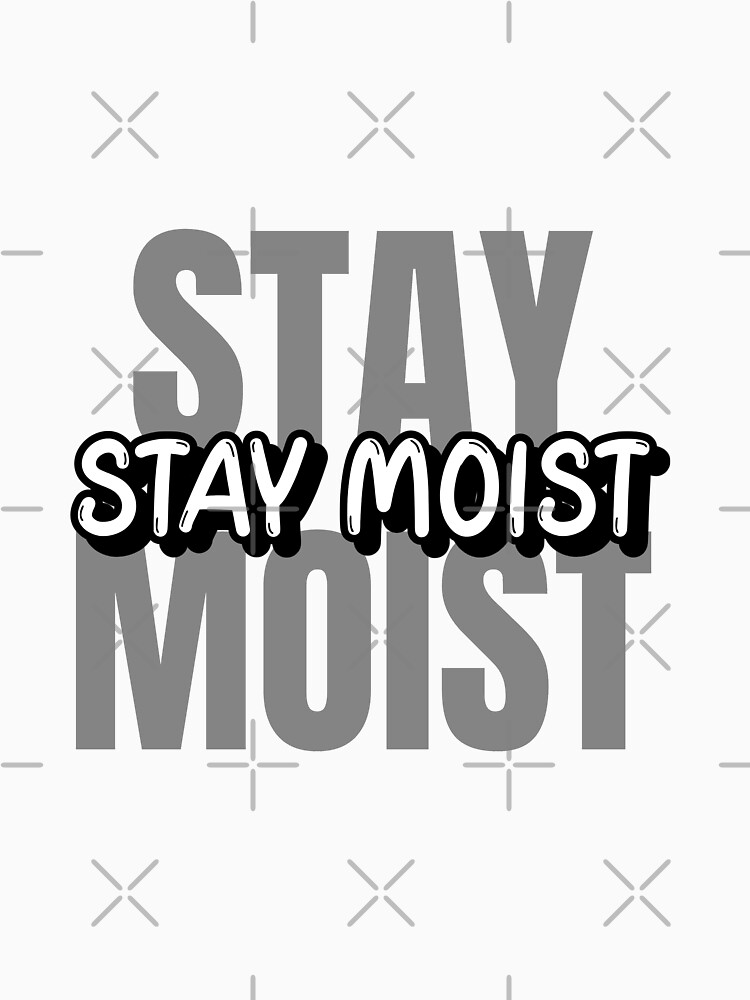 "Stay Moist - Big Moist Apparel" Essential T-Shirt for Sale by ...