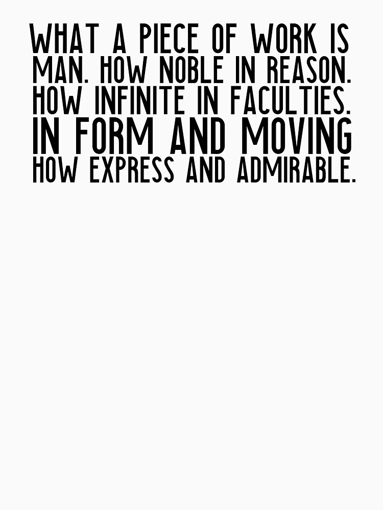 "What a Piece of Work is Man: Hamlet Speech by Shakespeare" T-shirt by ...