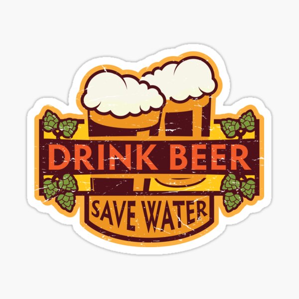 "Drink Beer - Save Water" Sticker by studio838 | Redbubble