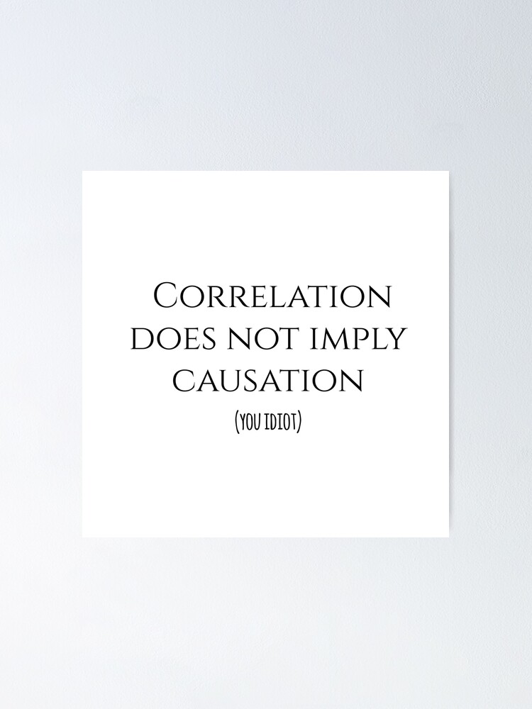 "Correlation Does Not Imply Causation" Poster for Sale by inkandmadness ...