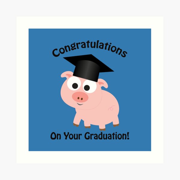 "Congratulations on Your Graduation Pig" Art Print for Sale by Eggtooth ...