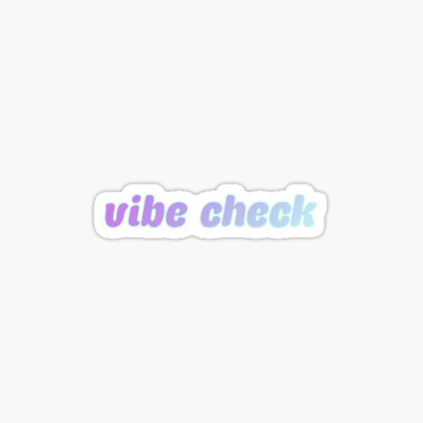 "vibe check" Sticker for Sale by lolsammy910 | Redbubble