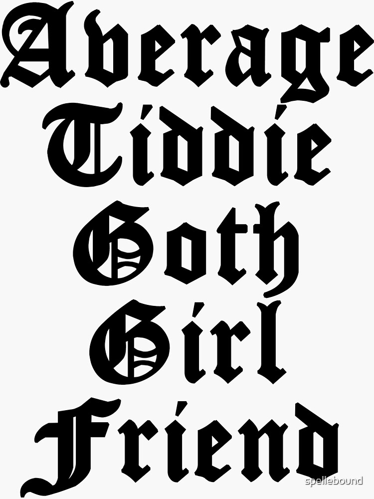 "Average Tiddie Goth Girlfriend" Sticker for Sale by spellebound ...