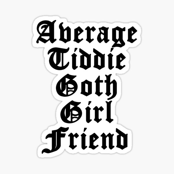 "Average Tiddie Goth Girlfriend" Sticker for Sale by spellebound ...