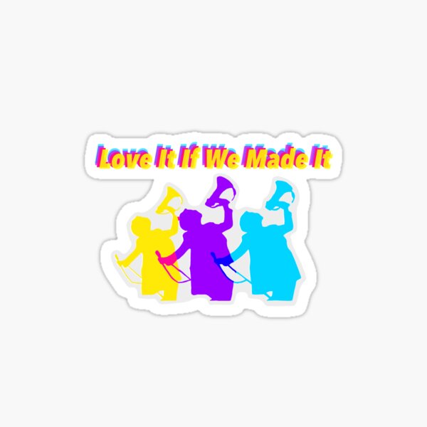 "Love it if we made it " Sticker for Sale by NOWDesigns20 | Redbubble