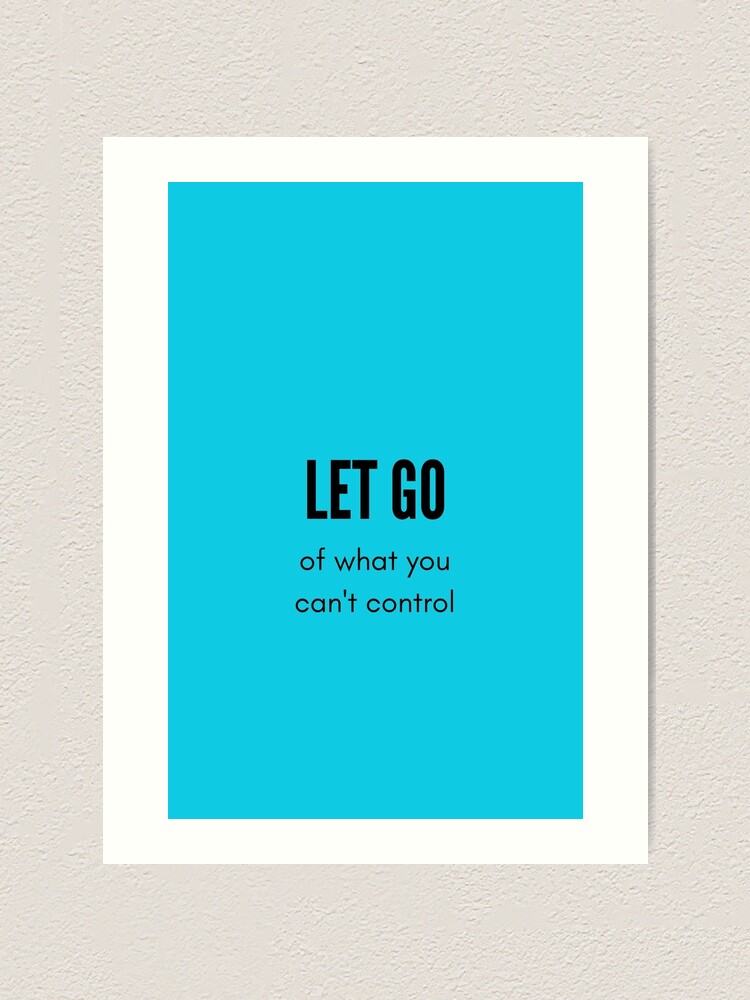 "LET GO OF WHAT YOU CANNOT CONTROL - stoic wisdom" Art Print by ...