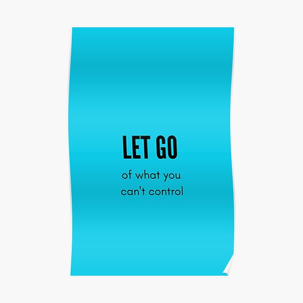 "LET GO OF WHAT YOU CANNOT CONTROL - stoic wisdom" Poster by ...