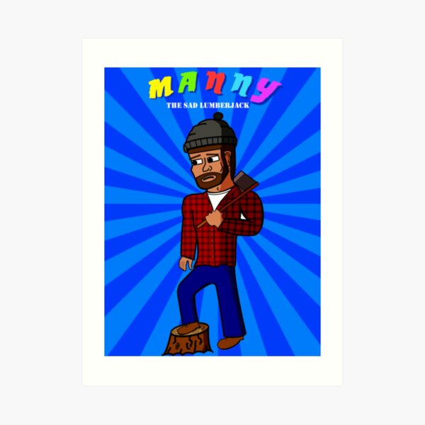 "Manny the Sad Lumberjack" Art Print by brennanpearson | Redbubble