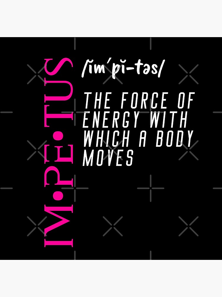 "Impetus - The Force of Energy With Which A Body Moves " Poster for ...