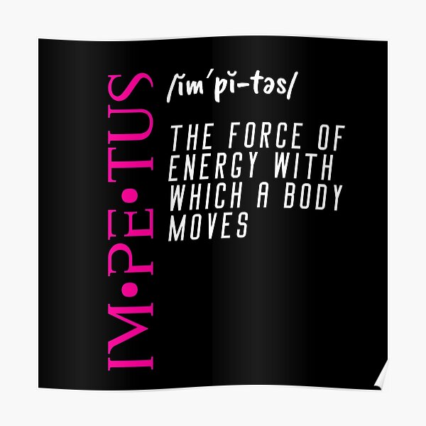 "Impetus - The Force of Energy With Which A Body Moves " Poster for ...