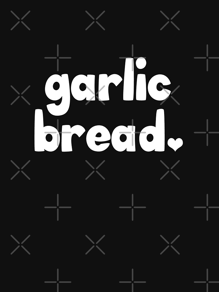 Garlic Bread T Shirt By Luna May Redbubble
