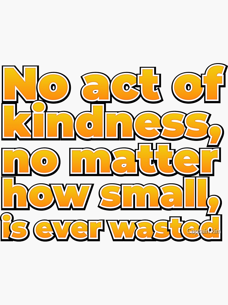 "No act of kindness, no matter how small, is ever wasted." Sticker for ...