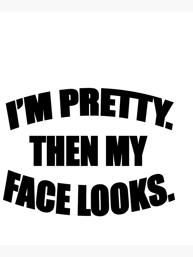 " I'm Pretty Then My Face Looks Funny svg, Funny Shirt Svg, School ...