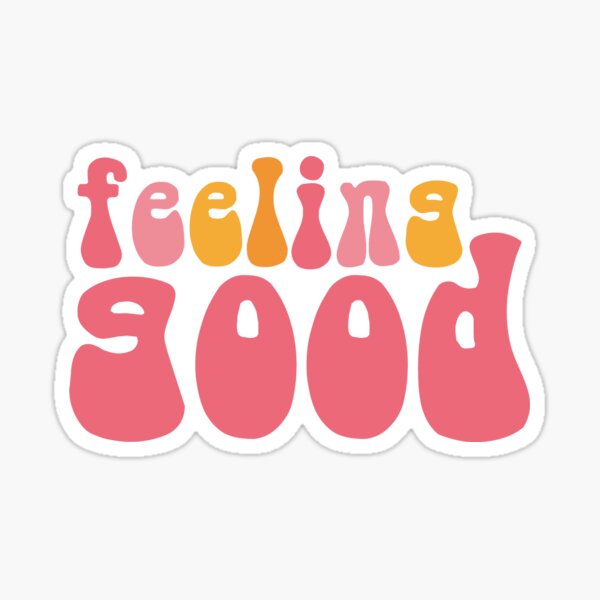 Feeling Good Like I Should Stickers | Redbubble